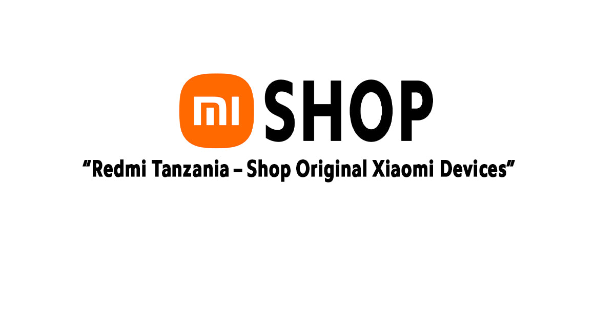 Redmi Tanzania Shop | Official Xiaomi & Redmi Phones & Accessories